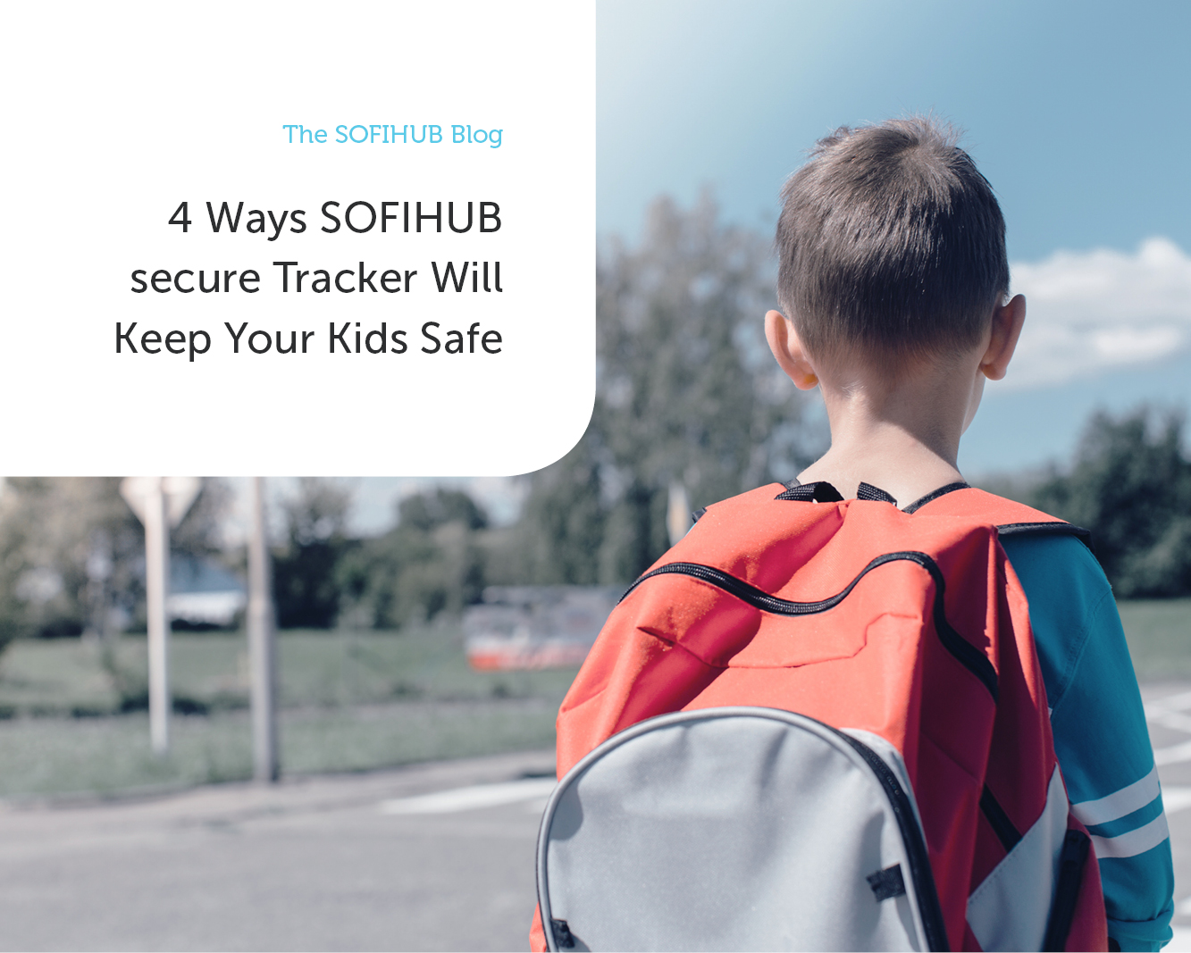 4 Ways SOFIHUB secure Kids Tracker Will Keep Your Children Safe