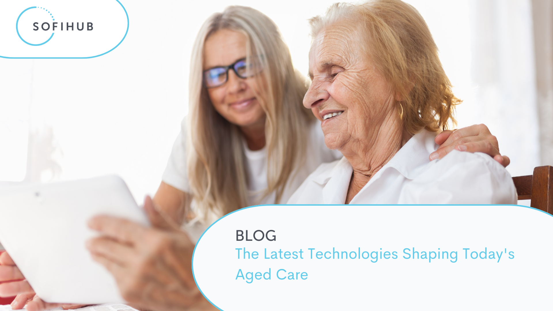 The Latest Technologies Shaping Today’s Aged Care - SOFIHUB